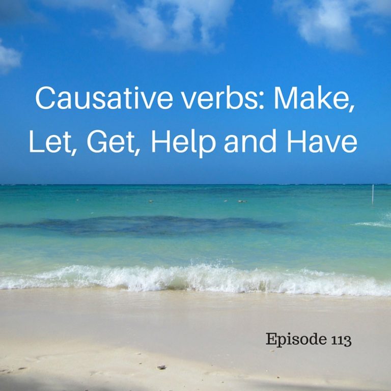 Causative verbs Make, Let, Get, Help and Have – AIRC113 – Inglespodcast