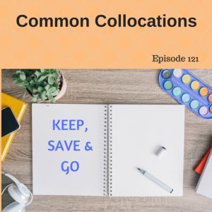 Common Collocations with KEEP, SAVE and GO – AIRC121 – Inglespodcast