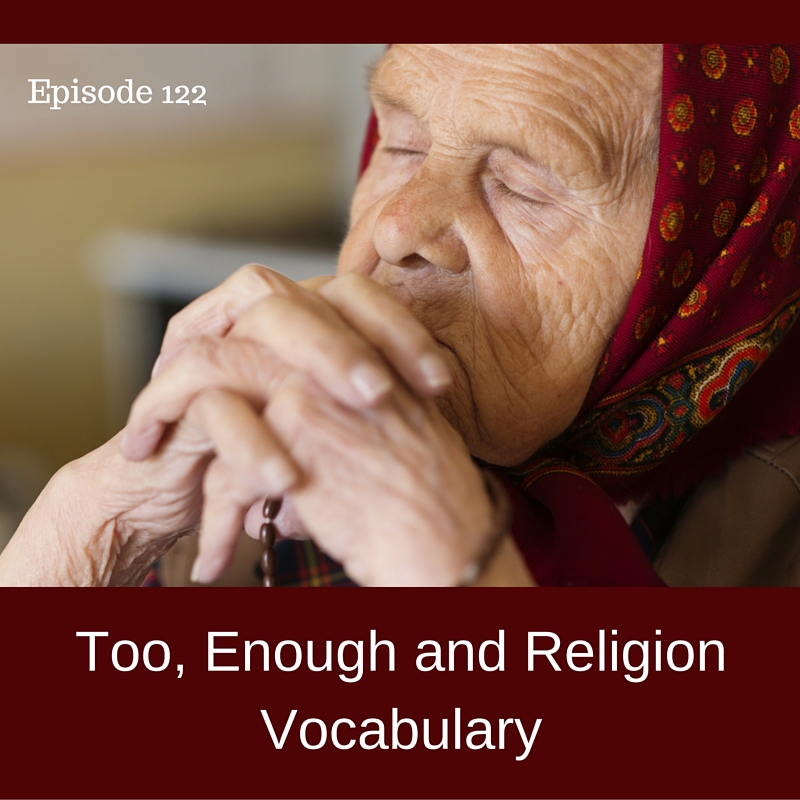 Too, Enough and Religion Vocabulary – AIRC122 – Inglespodcast