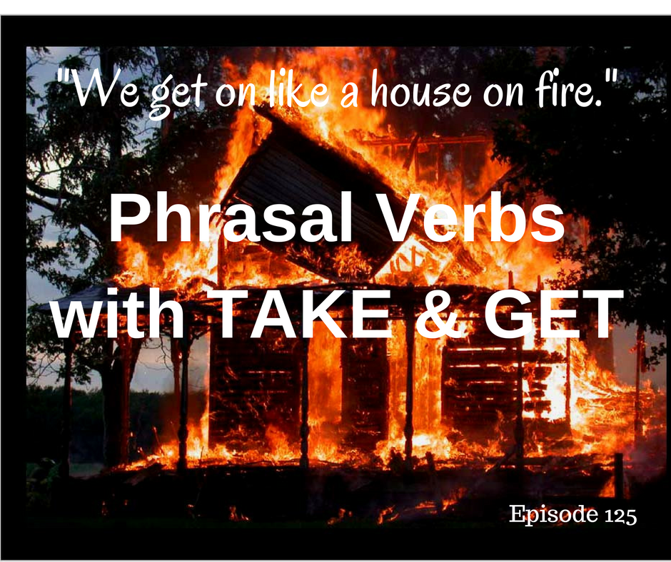 Phrasal Verbs with TAKE and GET – AIRC125 – Inglespodcast