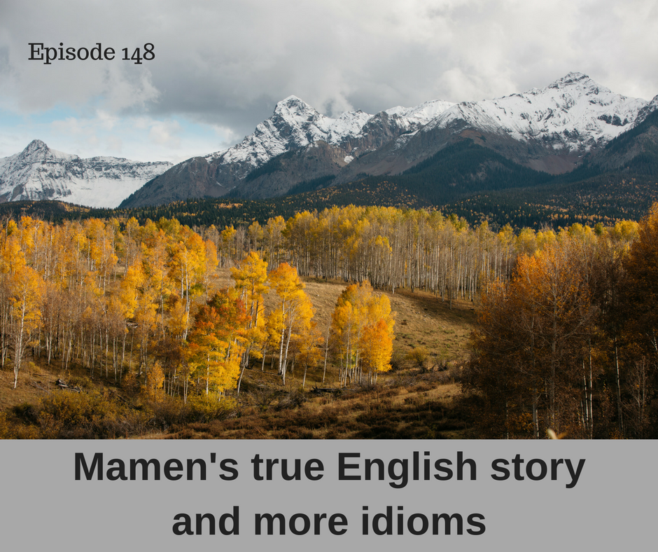 Mamen’s true English story and more idioms – AIRC148 – Inglespodcast