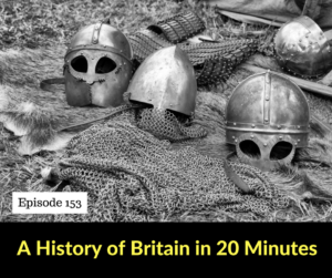 A History of Britain in 20 minutes – AIRC153 – Inglespodcast