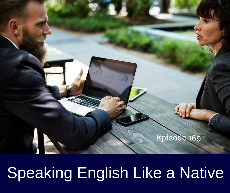 Speaking English Like a Native Speaker – AIRC169 – Inglespodcast