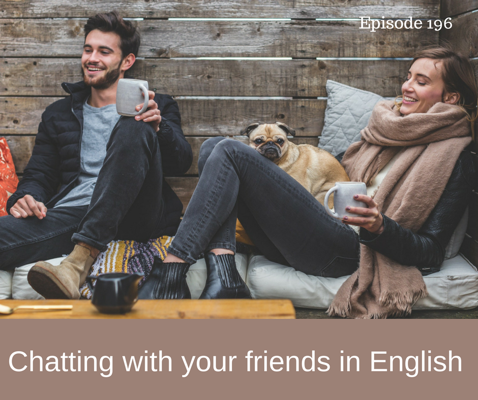 Chatting with your friends in English – AIRC196 – Inglespodcast