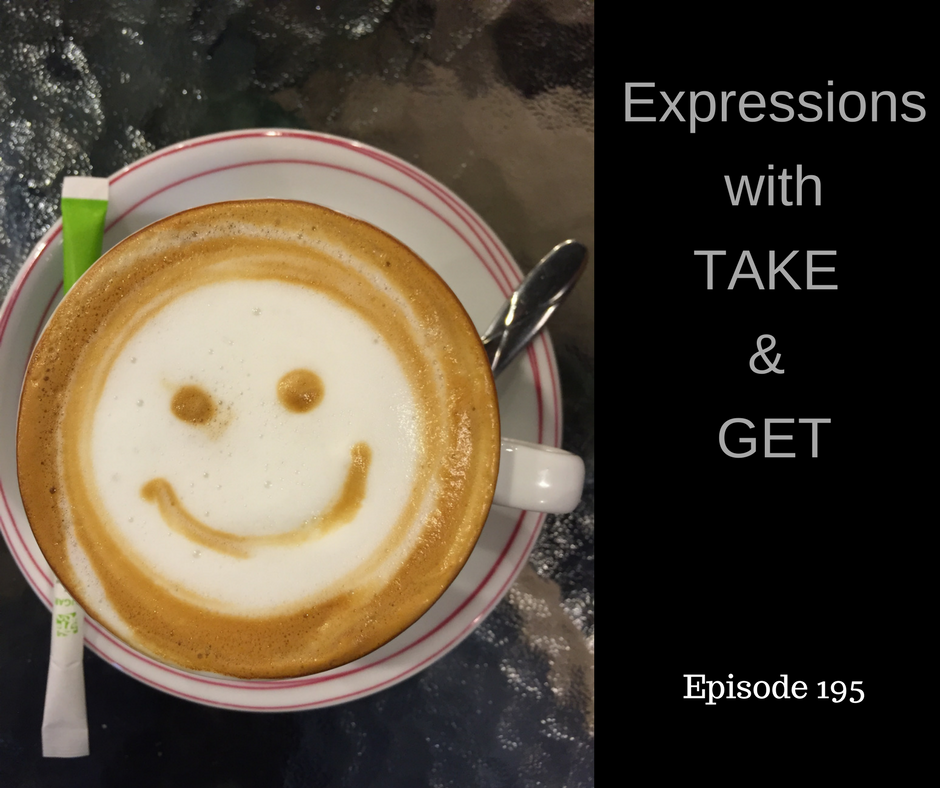 Expressions with Take and Get – AIRC195 – Inglespodcast