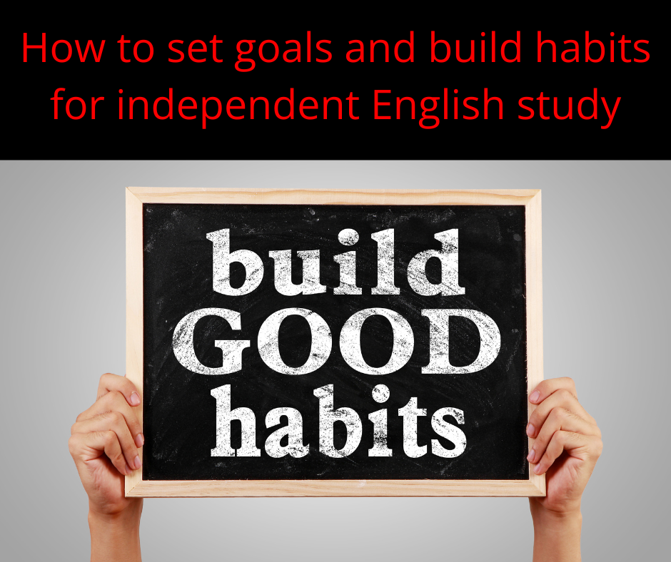 How to set goals and build habits for independent English study ...